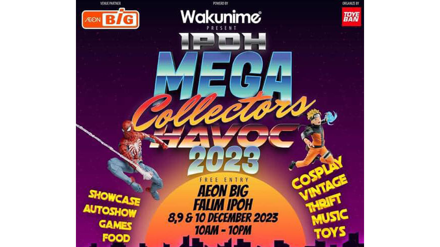 Wakunime®: Ipoh Mega Collector Havoc 2023 | Ipoh Echo